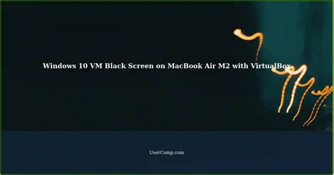 Black Screen Issue With Windows 10 VM On MacBook Air M2 Using VirtualBox