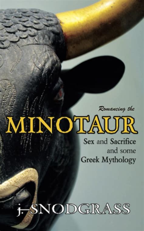 Romancing The Minotaur Sex And Sacrifice By Snodgrass J