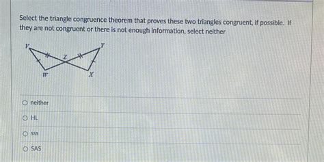 Solved Select The Triangle Congruence Theorem That Proves These Two Course Hero