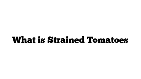 What Are Strained Tomatoes And How To Use Them BB Premium Pipes Bongs