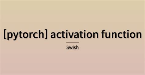 Pytorch Activation Function Swish