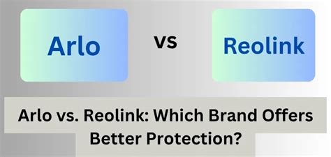 Arlo Vs Reolink Which Brand Offers Best Home Protection