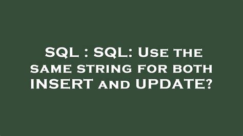 sql sql use the same string for both insert and update youtube