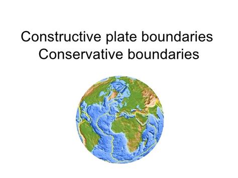 Constructive Plate Boundaries Conservative Boundaries Bv