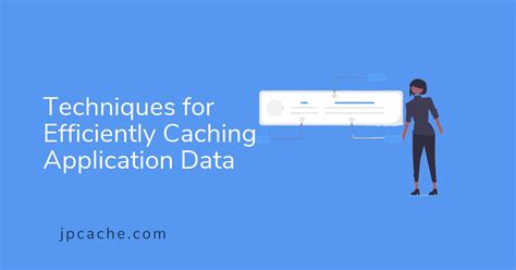 Techniques For Efficiently Caching Application Data