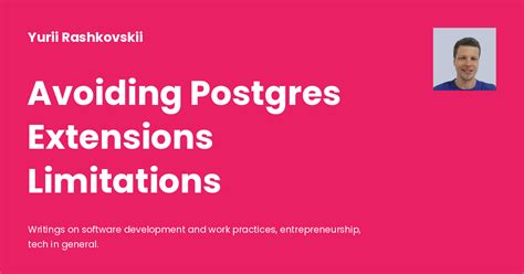 Avoiding Postgres Extensions Limitations Yurii Rashkovskii