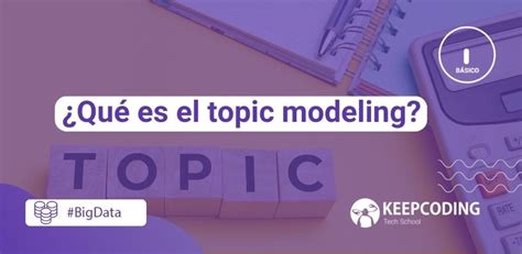 Qué es el topic modeling 2025 KeepCoding Bootcamps