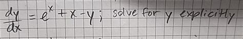 Solved Dydx Ex X Y Solve For Y Explicitly