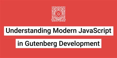 Understanding Modern Javascript In Gutenberg Development Gutenberg Hub