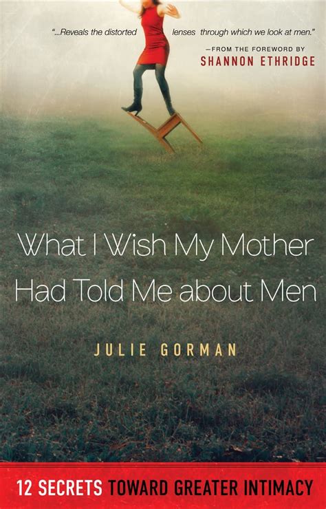 What I Wish My Mother Had Told Me About Men 12 Secrets Toward Greater