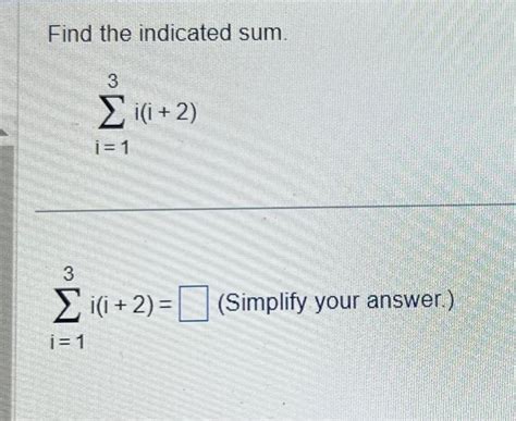 solved find the indicated sum ∑i 13i i 2 ∑i 13i i 2