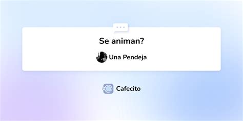 Se Animan Por Una Pendeja Cafecito