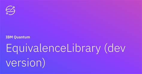 Equivalencelibrary Dev Version Ibm Quantum Documentation