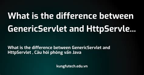 What Is The Difference Between Genericservlet And Ervlet