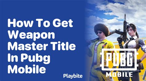 How To Get The Weapon Master Title In PUBG Mobile Playbite