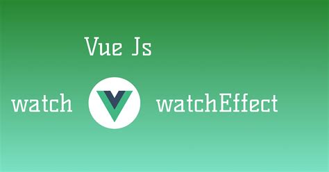Vuejs Reactivity Using Watch And Watcheffect