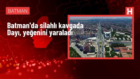 Batman da silahlı kavga Dayı yeğeni yaraladı Haberler