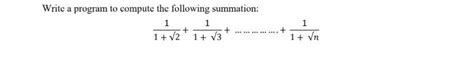 Solved Write A Program To Compute The Following Summation 1
