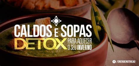 Caldos E Sopas Detox Para Aquecer O Seu Inverno