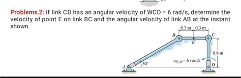 If Link Cd Has An Angular Velocity Of Omega {cd} 6 Rad S Determine Th