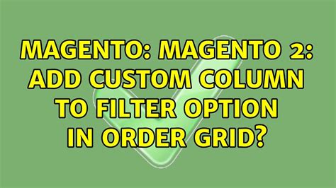 Magento Magento 2 Add Custom Column To Filter Option In Order Grid Youtube