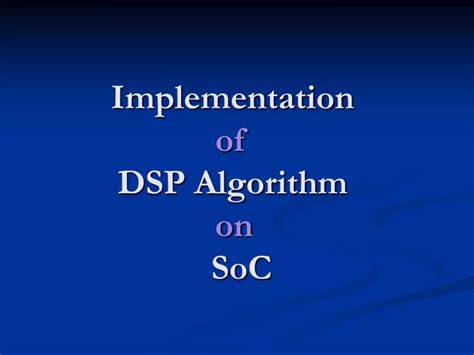 PPT Implementation Of DSP Algorithm On SoC PowerPoint Presentation ID 3894812