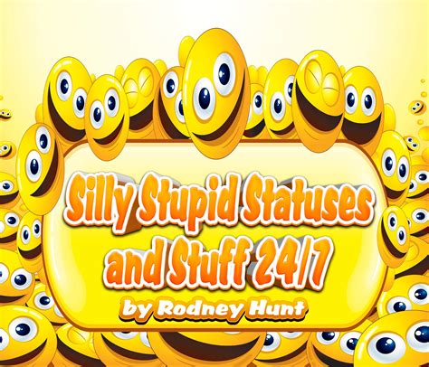 Silly Stupid Statuses And Stuff 247