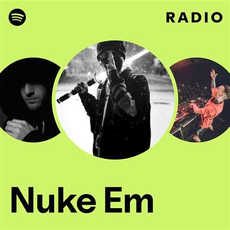 Nuke Em Radio Playlist By Spotify Spotify