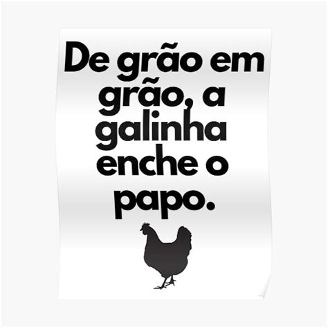 De grão em grão a galinha enche o papo Ditado Brasileiro Poster for
