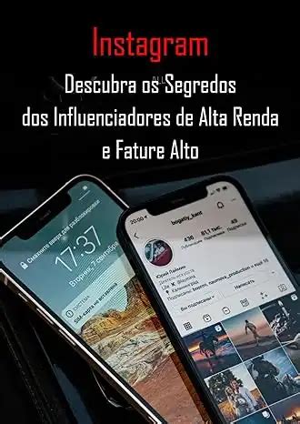 Instagram Descubra Os Segredos Dos Influenciadores De Alta Renda E