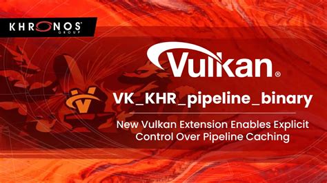 Bringing Explicit Pipeline Caching Control To Vulkan Khronos Blog