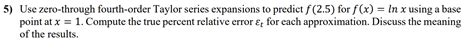 Solved 5 Use Zero Through Fourth Order Taylor Series