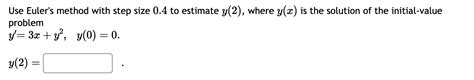 solved use euler s method with step size 0 4 ﻿to estimate
