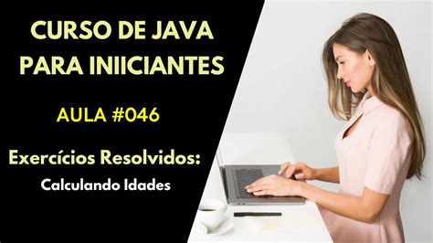 Curso De Java Para Iniciantes Aula 046 Exercícios Resolvidos De