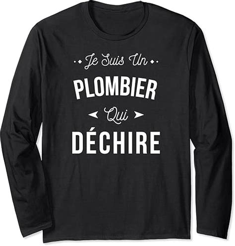 Je Suis Un Plombier Qui Déchire Idée Cadeau Plomberie Drôle Manche
