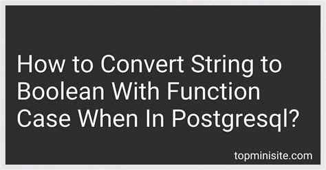How To Convert String To Boolean With Function Case When In Postgresql