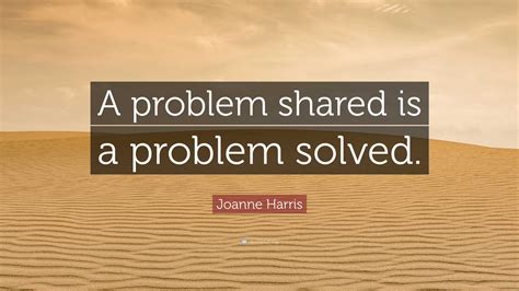 Joanne Harris Quote A Problem Shared Is A Problem Solved