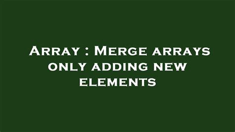 Array Merge Arrays Only Adding New Elements Youtube