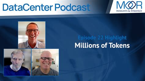 Millions Of Tokens Episode 22 Datacenter Podcast Moor Insights And Strategy