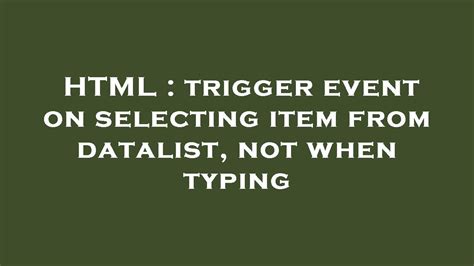 Html Trigger Event On Selecting Item From Datalist Not When Typing Youtube