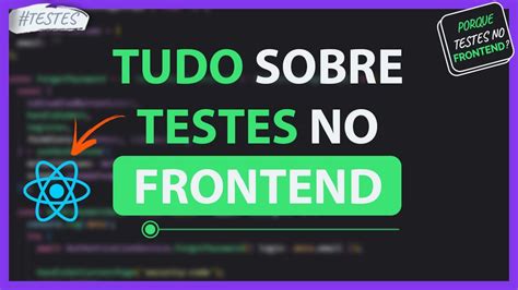 Por QuÊ VocÊ Precisa Testar Sua AplicaÇÃo Frontend Testes No