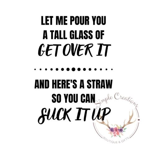 Let Me Pour You A Tall Glass Of Get Over It Svg Etsy