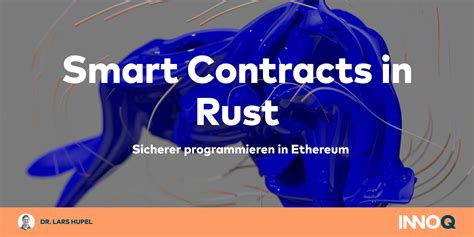 smart contracts in rust — sicherer programmieren in ethereum innoq