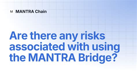Are There Any Risks Associated With Using The Mantra Bridge Mantra Chain
