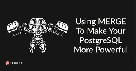 Percona On Linkedin Using Merge To Make Your Postgresql More Powerful Percona Database