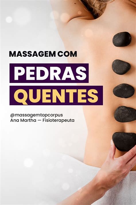 Você Conhece Todos Os Benefícios Da Massagem Com Pedras Quentes E Como
