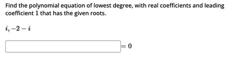 solved find the polynomial equation of lowest degree with