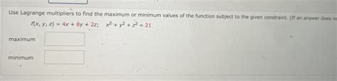 Solved Use Lagrange Multipliers To Find The Maximum Or