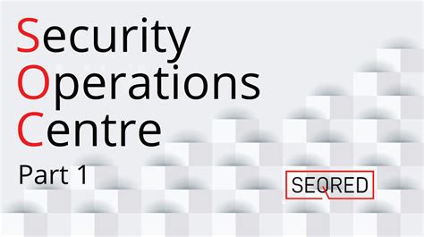 Security Operations Centre Part 1 Seqred