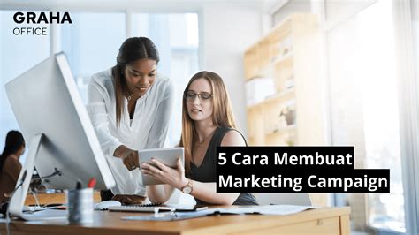5 Cara Membuat Marketing Campaign Mudah Dan Efektif